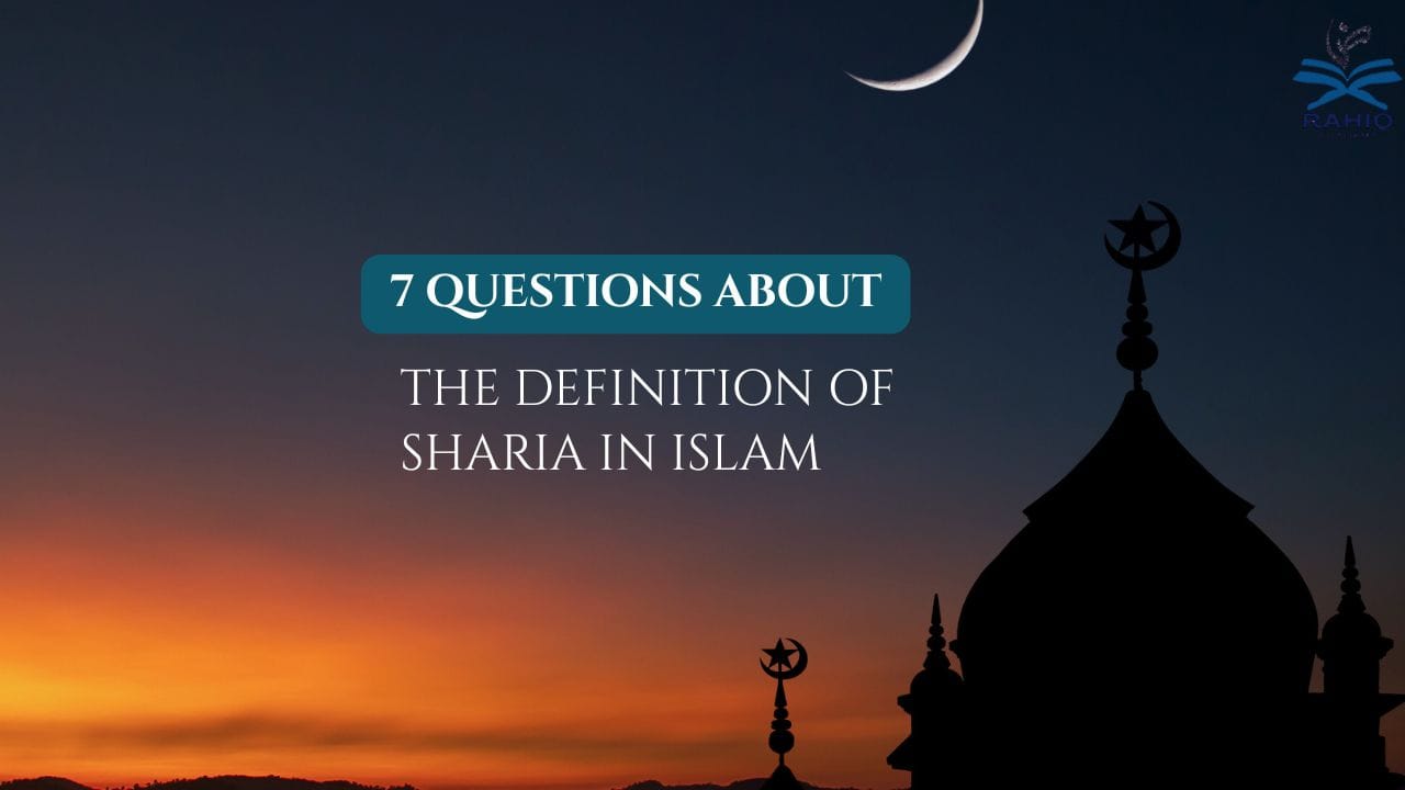 7 Questions About the Definition of Sharia in Islam
